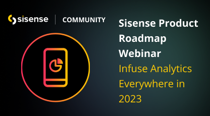 WEBINAR- Infuse Analytics Everywhere in 2023- Sisense Product Roadmap ...