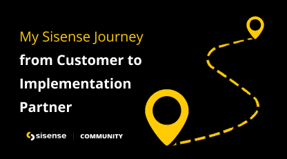 My Sisense Journey from Customer to Implementation Partner | Sisense