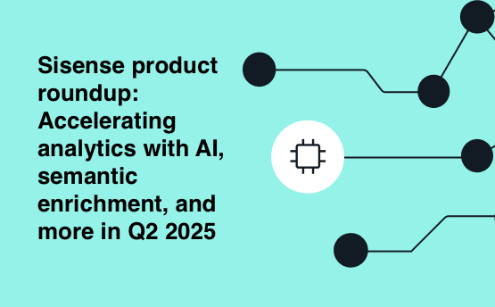 Sisense product roundup: Accelerating analytics with AI, semantic ...